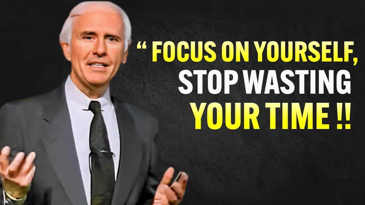Focus On Yourself, Stop Wasting Your Time- Jim Rohn Motivation - YouTube