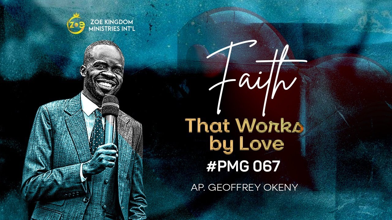 FAITH THAT WORKS BY LOVE || PMG 067 || AP GEOFFREY OKENY - YouTube