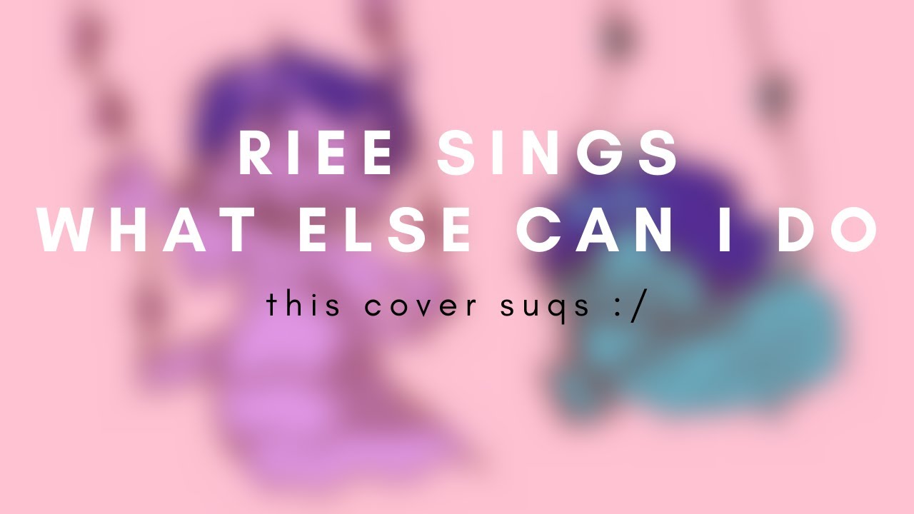 Riee sings What else can I do | RieeSings#2 - YouTube