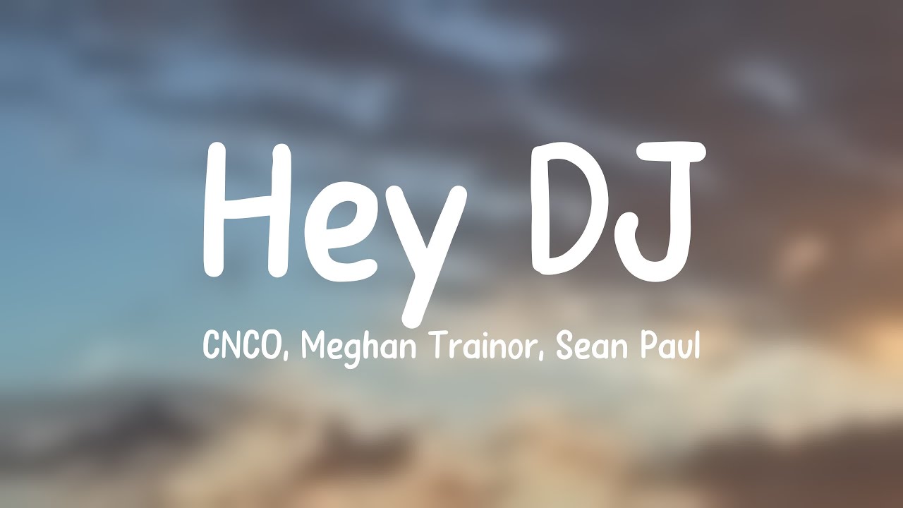 Hey DJ - CNCO, Meghan Trainor, Sean Paul [Lyrics Video] - YouTube