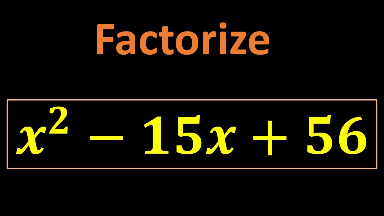 Factorize A Quadratic Expression X 2 15x 56 Quadratic Trinomial factorize-a-quadratic-expression-x-2-15x-56-quadratic-trinomial