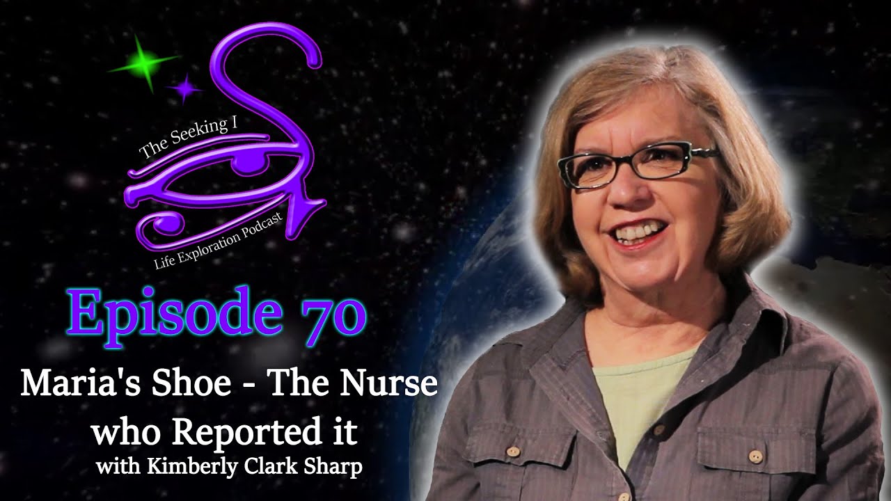 Seeking I / Maria's Shoe - The Nurse who Reported it with Kimberly Clark Sharp - YouTube