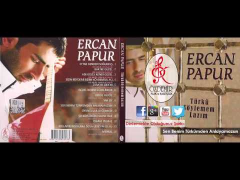 Sen Benim Türkümden Anlayamazsın | Ercan Papur