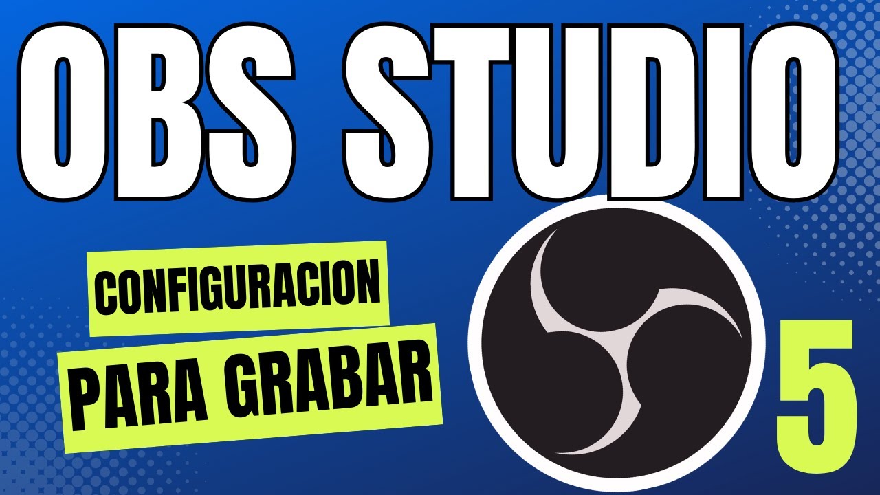 5 - Tutorial Completo de OBS Studio 2023 - CONFIGURACION PARA GRABACION - YouTube