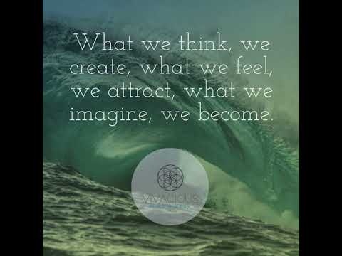 What we think, we create, what we feel, we attract, what we imagine, we ...