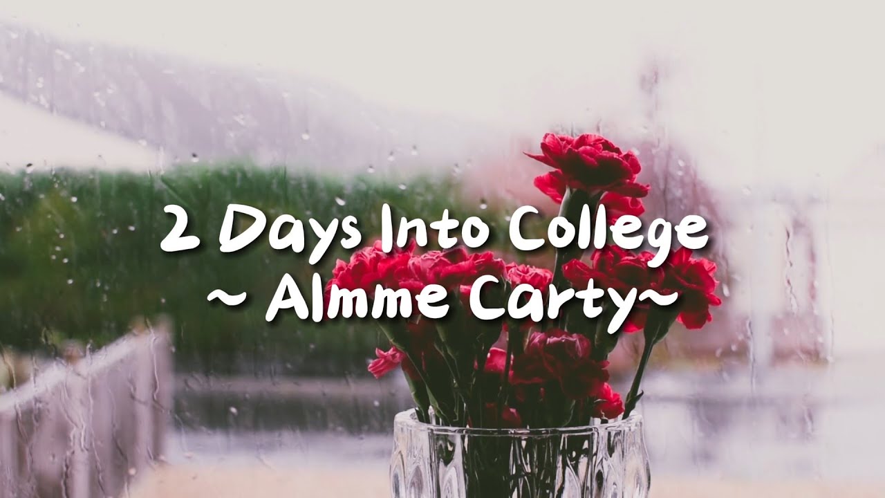 2 days into college ~Aimme Carty~ #4k #songs #lyrics #2daysintocollege ...