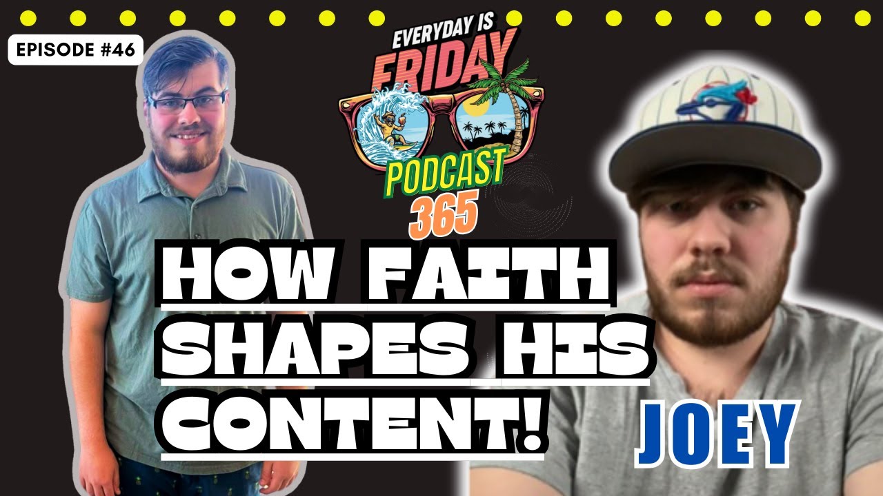 How Faith Shapes His Content! Guest Joey ~ Everyday Is Friday Podcast ...