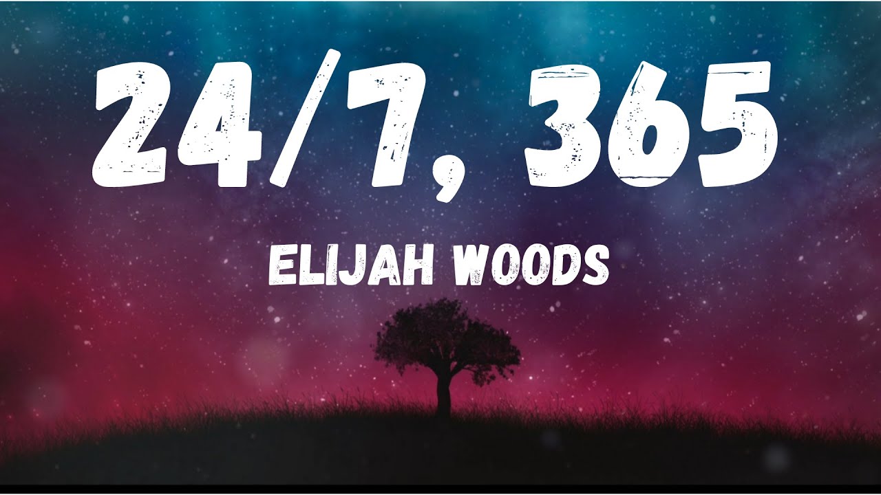 elijah woods - 24/7, 365 (lyric video) - YouTube