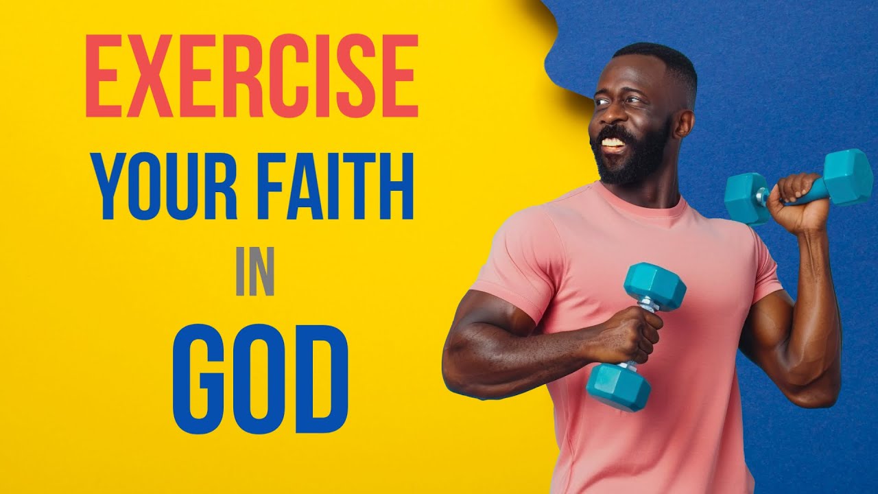 Exercise Your Faith in God - YouTube