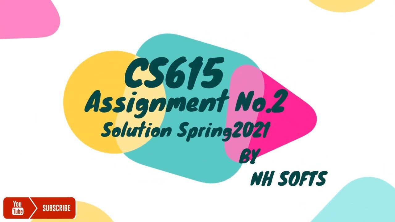 Cs615 Assignment No 2 Solution Spring2021 Youtube