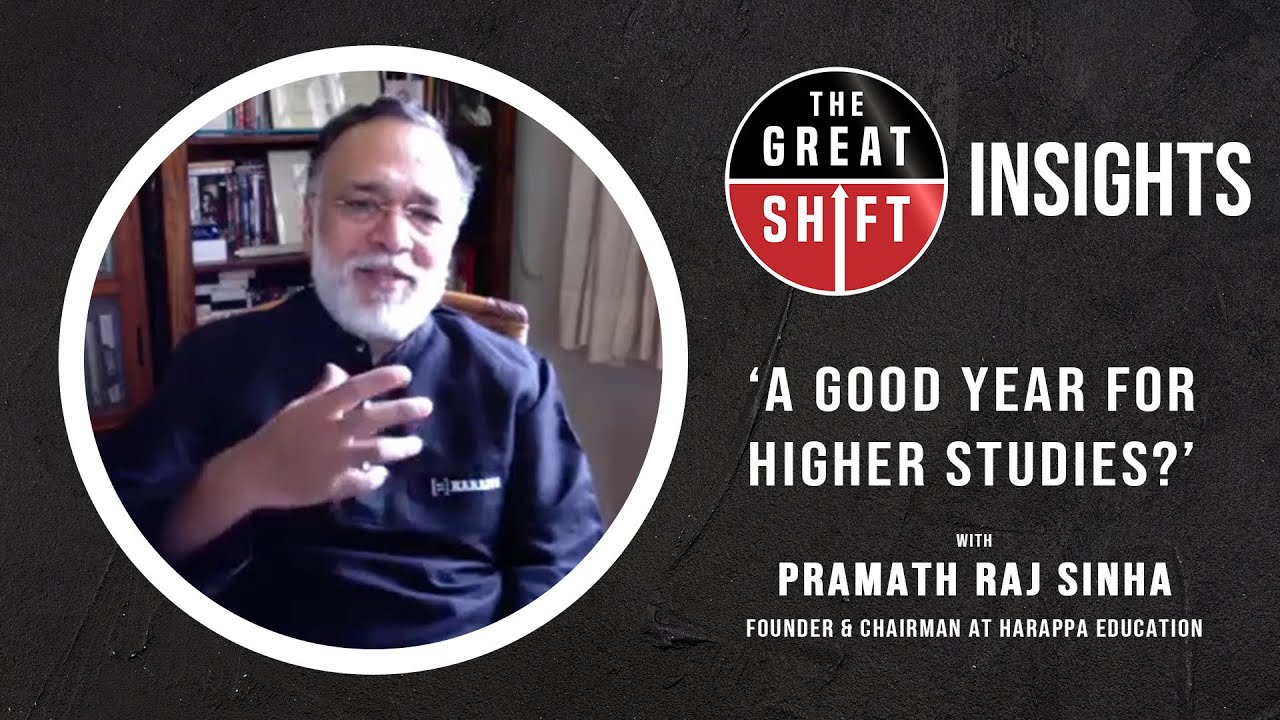 A good year for higher studies? | Pramath Raj Sinha | The Great Shift ...
