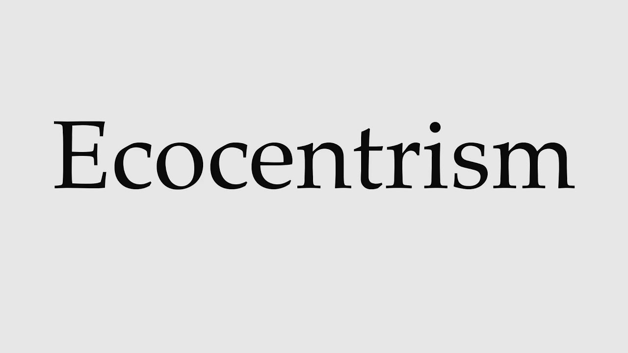 How to Pronounce Ecocentrism - YouTube