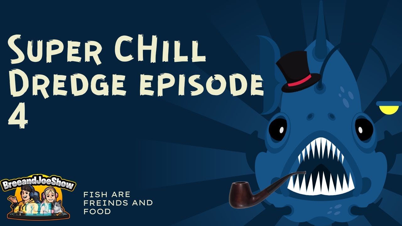 Super chill fishing-Dredge-Episode Four - YouTube