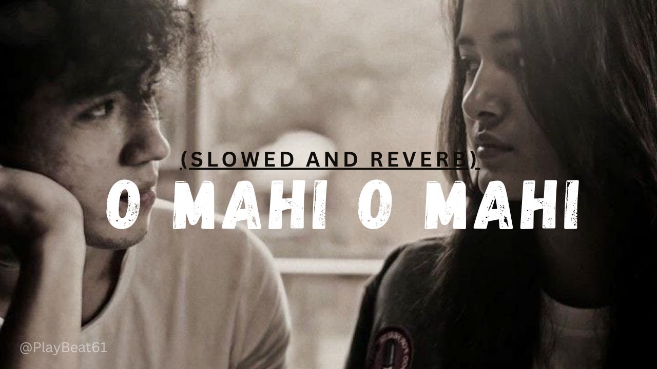 o mahi o mahi song | Slowed and Reverb | Arijit Singh Songs ...