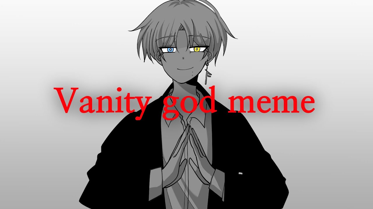Vanity god meme 【OC】 - YouTube