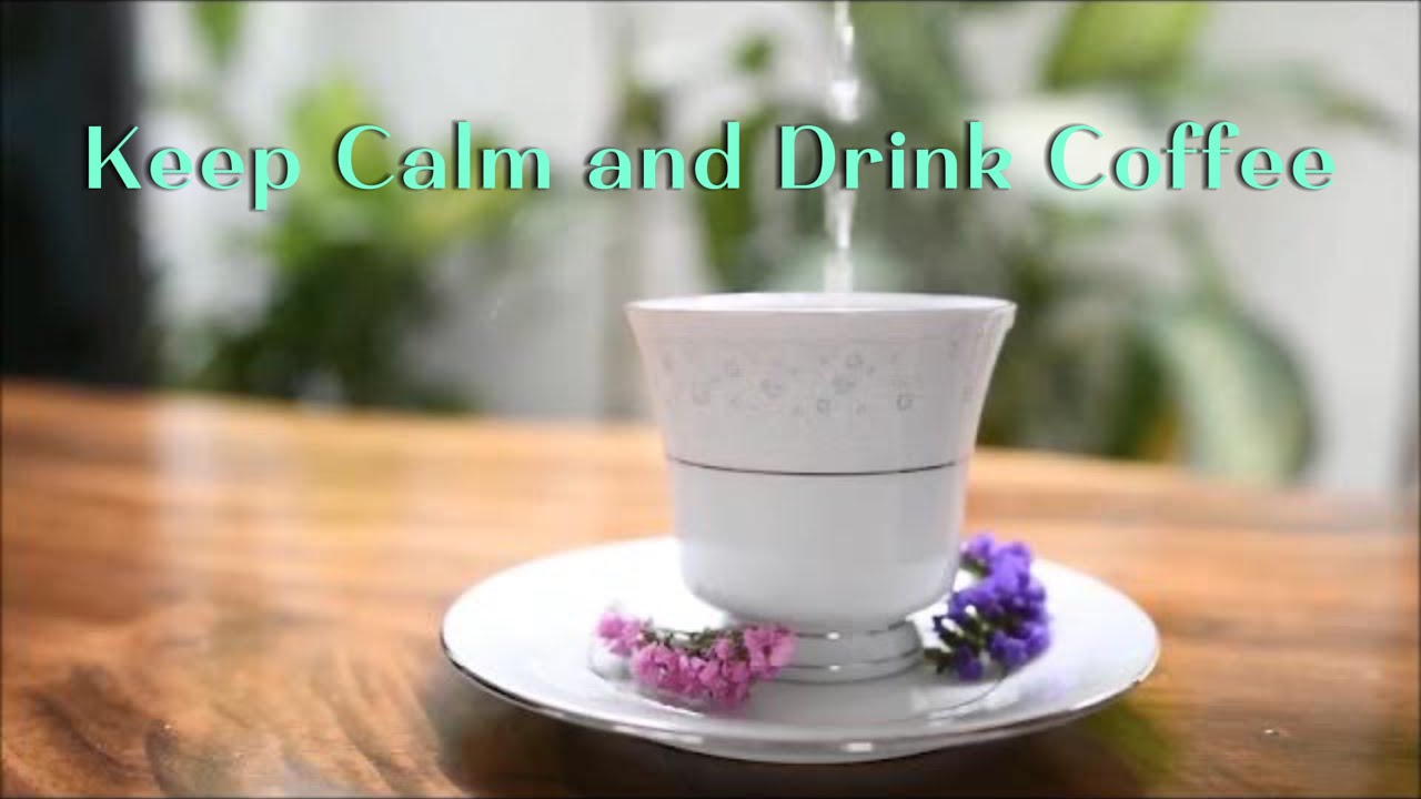 Relaxing Coffee Music- Keep Calm and Drink Coffee來杯咖啡解憂吧 - YouTube