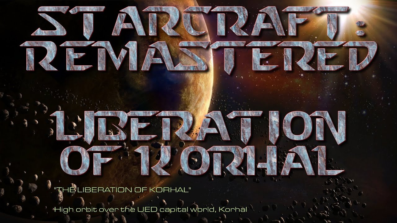 StarCraft: Remastered - "The Liberation of Korhal" (Story Edit) - YouTube