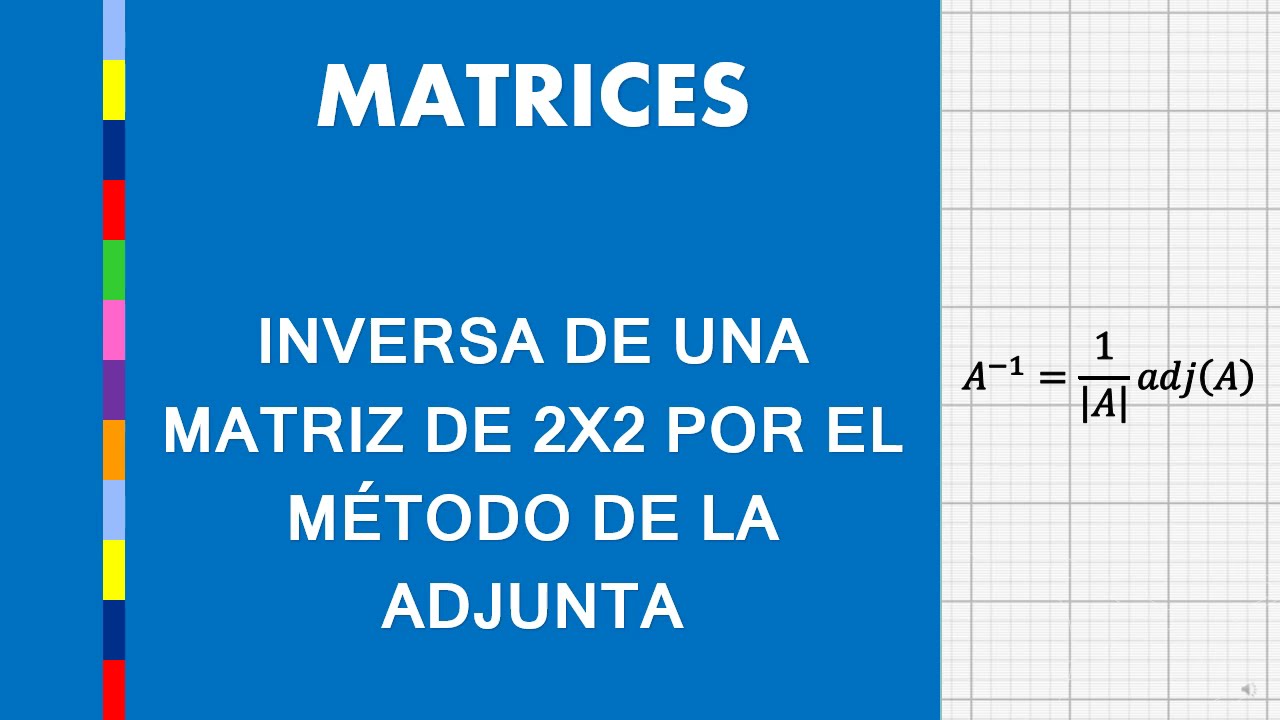 INVERSA DE UNA MATRIZ DE TAMAÑO 2X2 POR EL MÉTODO DE LA ADJUNTA - YouTube
