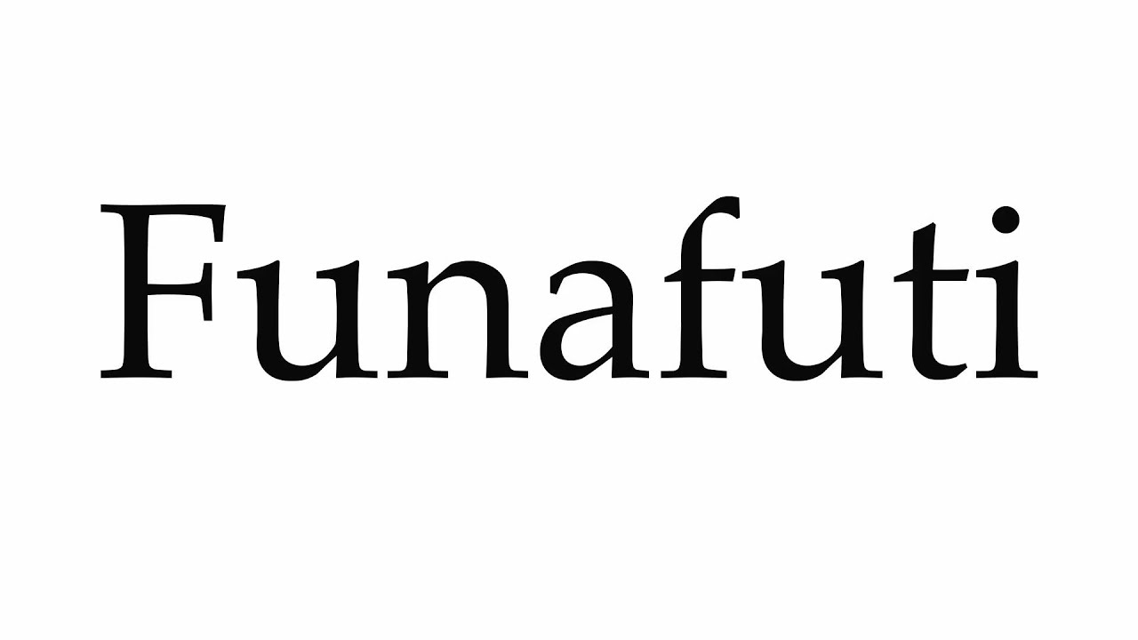 How to Pronounce Funafuti - YouTube