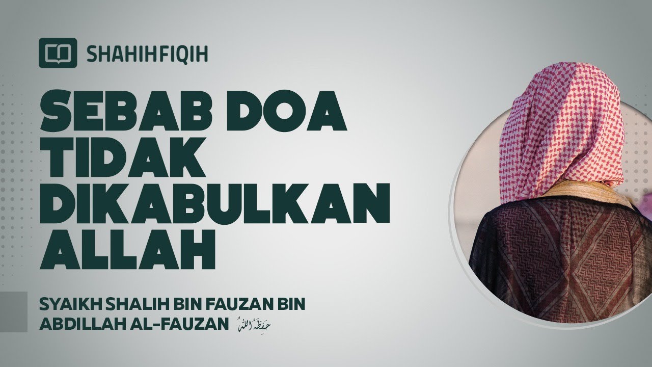 Sebab Doa Tidak Dikabulkan Allah - Syaikh Shalih bin Fauzan bin ...