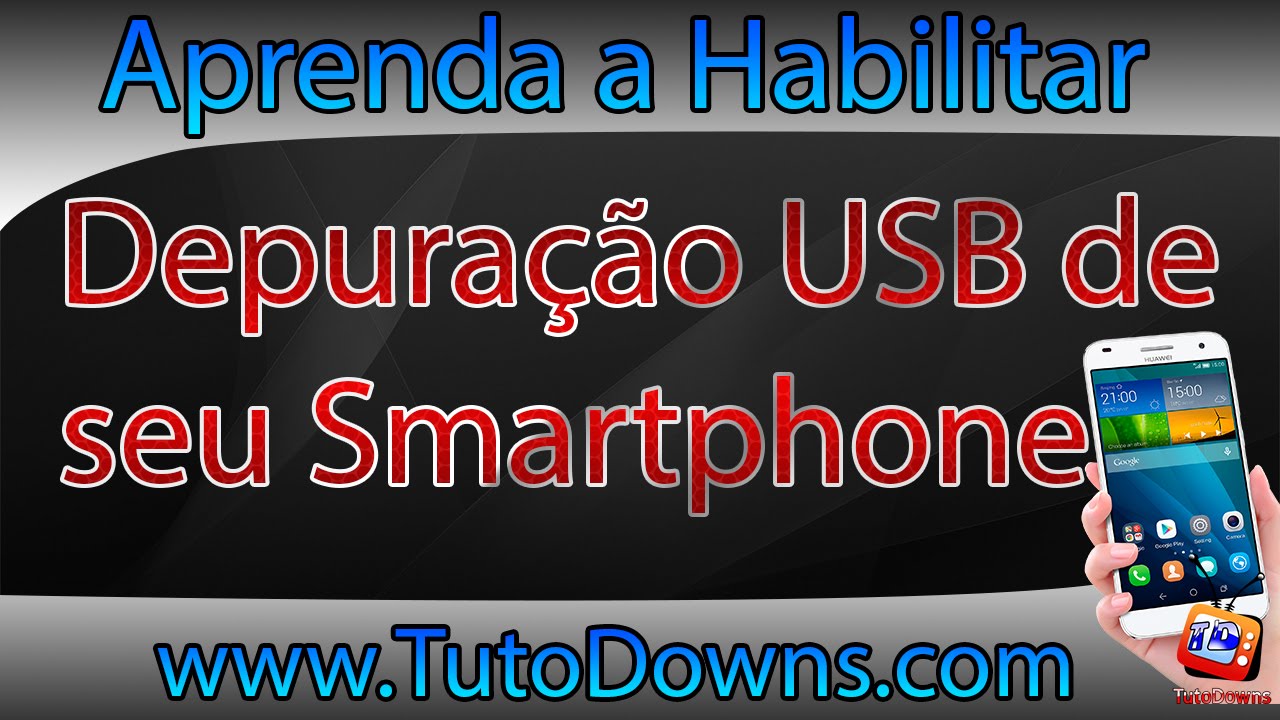 Aprenda a Habilitar depuração USB de seu Smartphone - YouTube