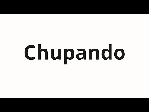 Chupando nasıl telaffuz edilir