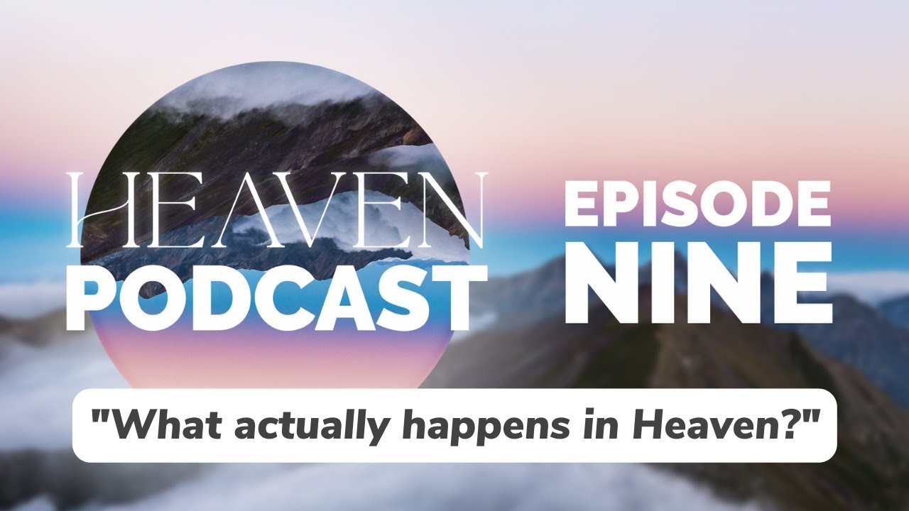 What actually happens in Heaven? / 'The Heaven Series' Podcast ...