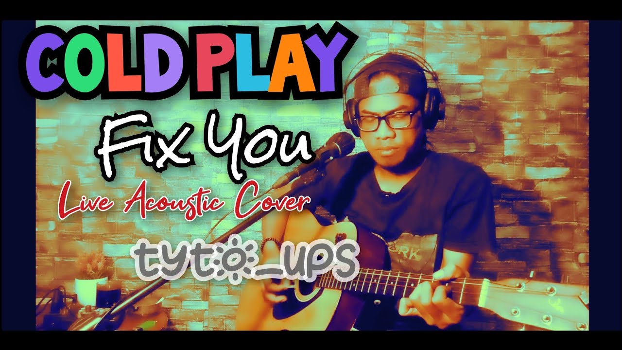FIX YOU - COLD PLAY || ( live acoustic cover ) tyto_ups - YouTube