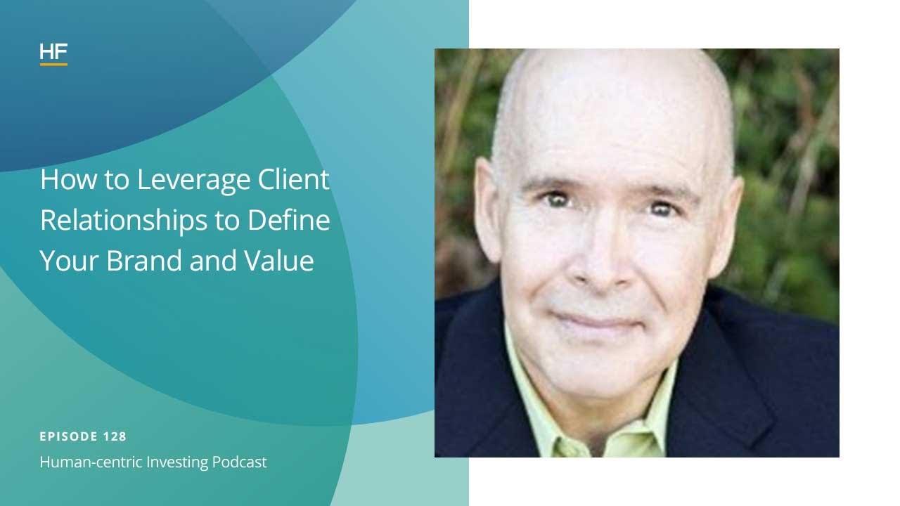 128: How to Leverage Client Relationships to Define Your Brand and ...