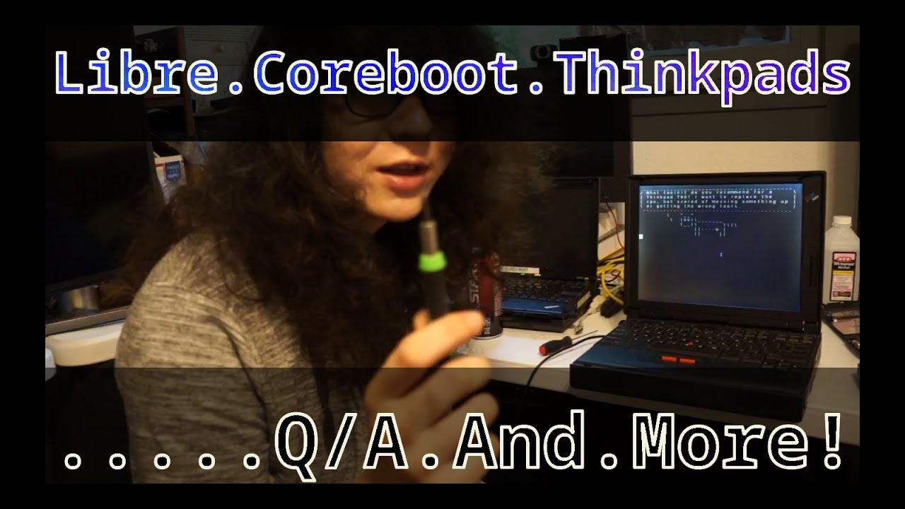 Coreboot Freesoftware Thinkpads and More Q/A! - YouTube