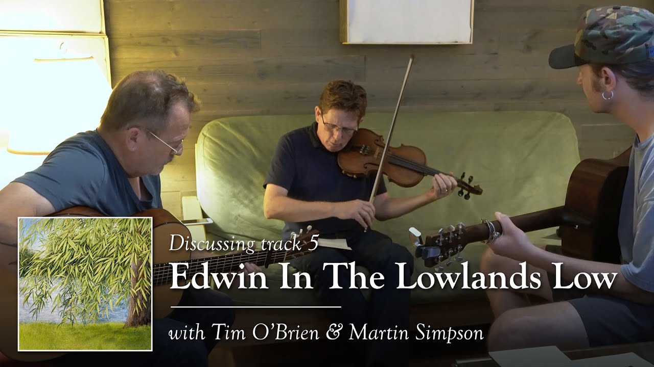 Discussing "Edwin In The Lowlands Low" with Tim O'Brien & Martin ...
