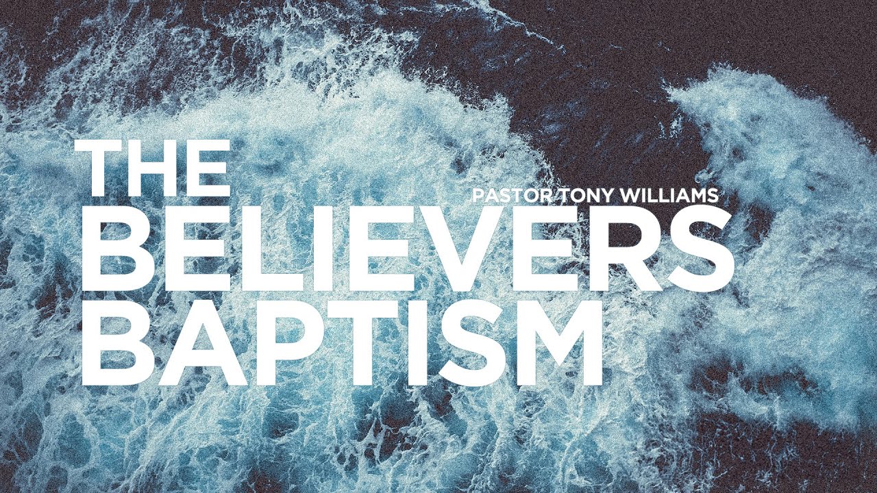 THE BELIEVERS BAPTISM // Pastor Tony Williams - YouTube