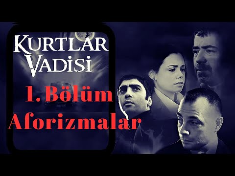 Kurtlar Vadisi 1. Bölüm Özlü Sözler (Aforizmalar)
