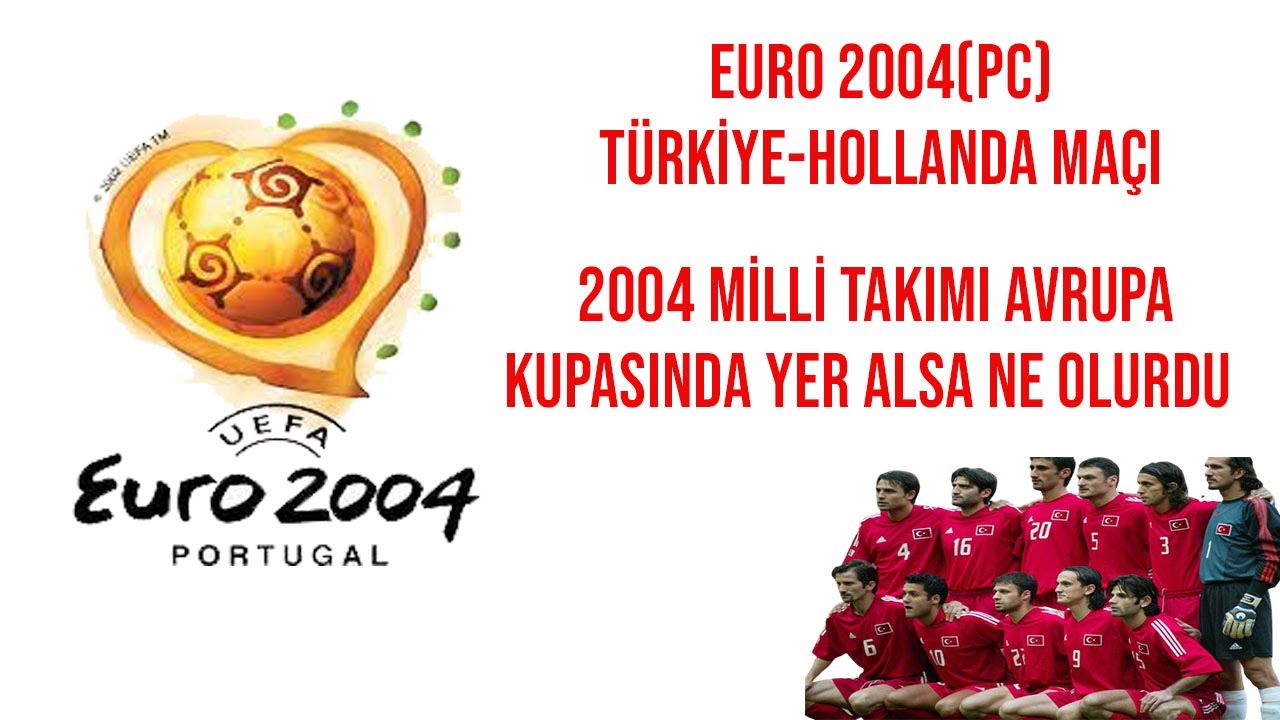 UEFA EURO 2004 TÜRKİYE-HOLLANDA 2004 AVRUPA KUPASINA KATILSAYDIK NE ...