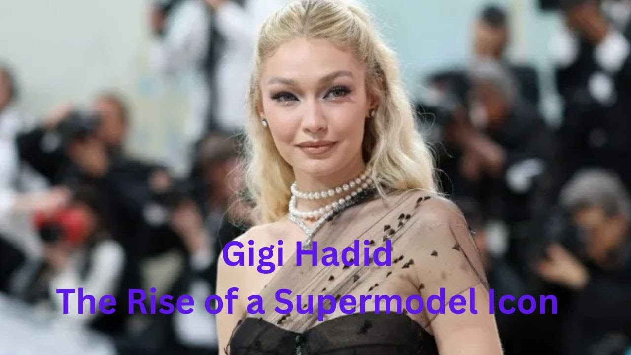 Gigi Hadid: The Rise of a Supermodel Icon - YouTube