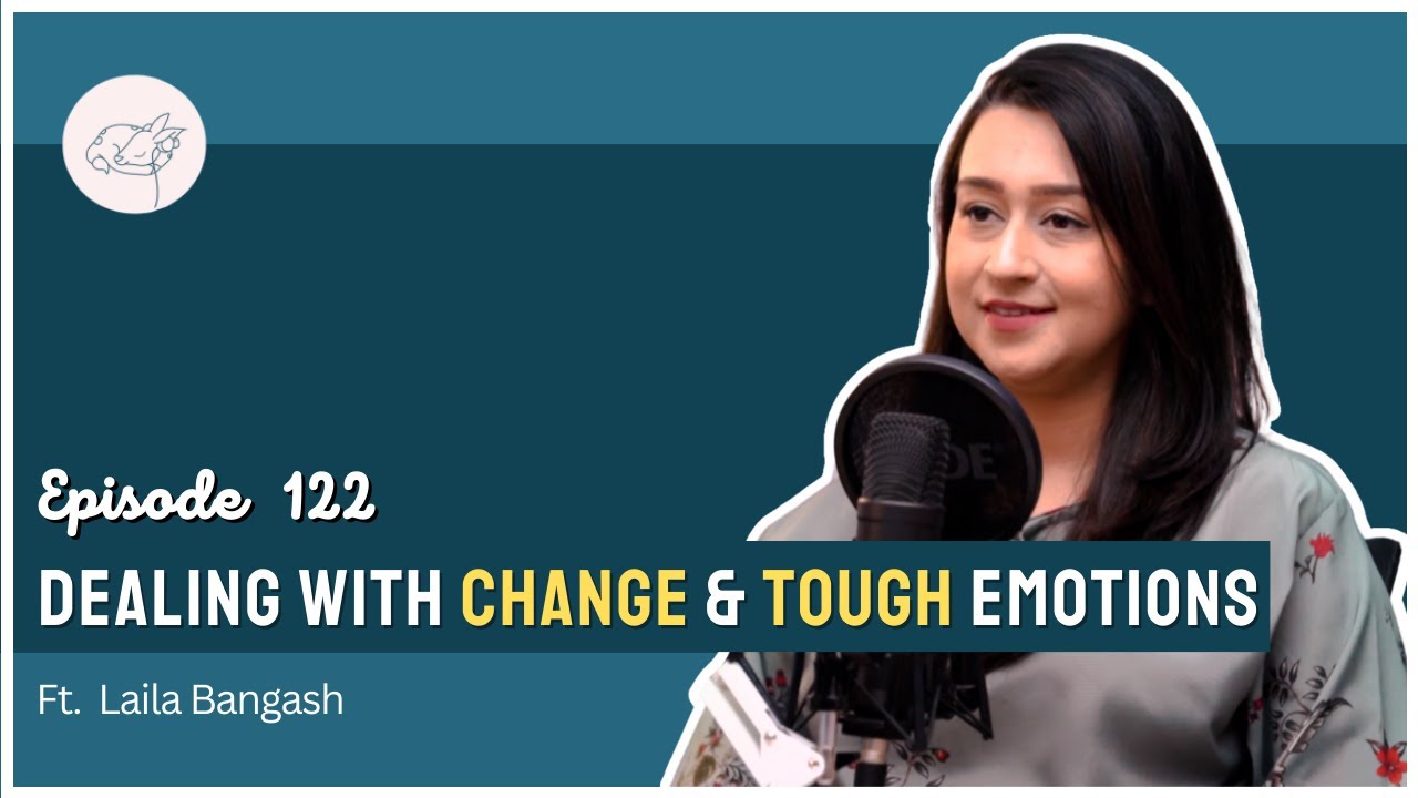 Tackling Tough Emotions and Healing Through Therapy Ft. Laila Bangash ...