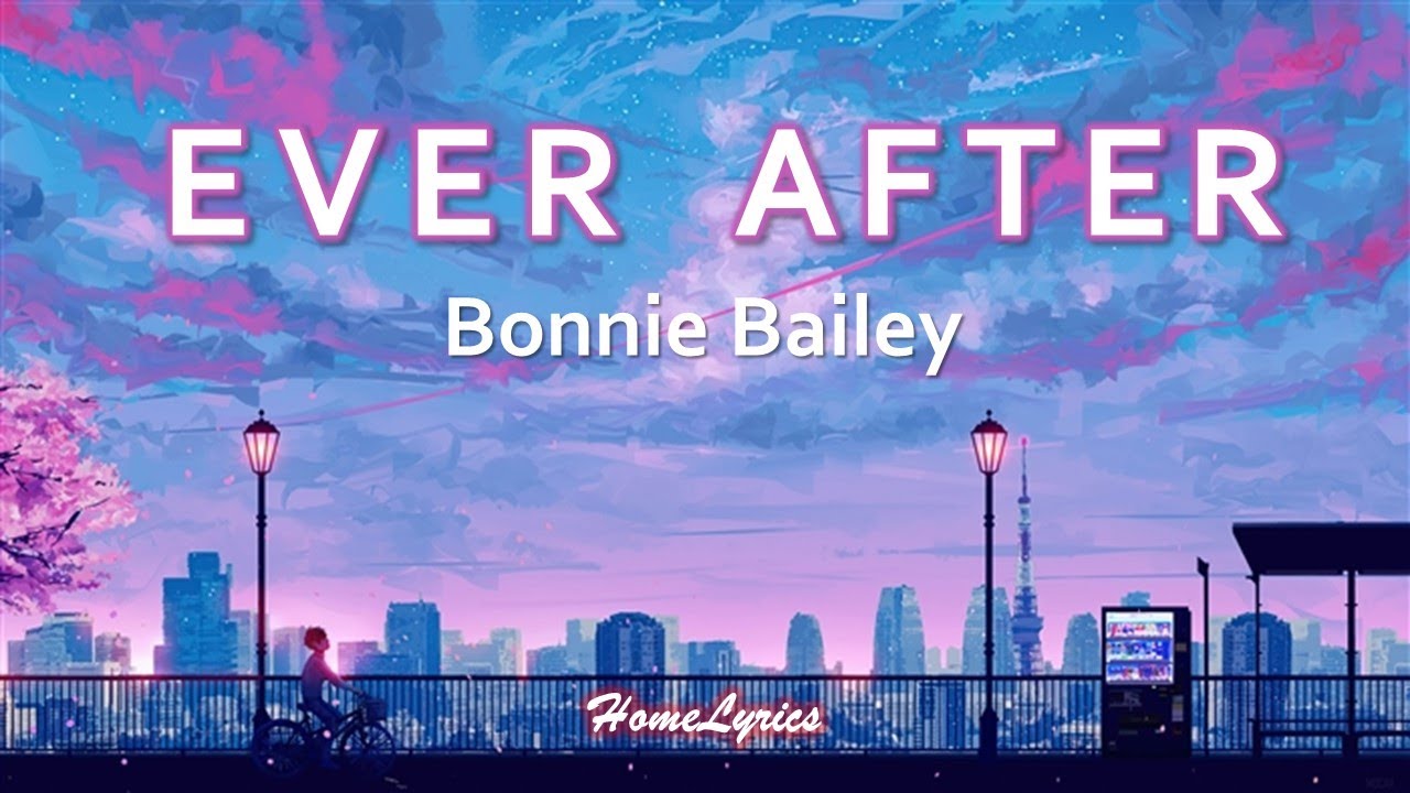Ever After - Bonnie Bailey (Lyrics) | HomeLyrics Channel - YouTube