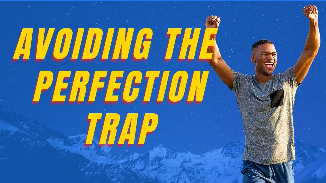 Avoiding the Perfection Trap - YouTube