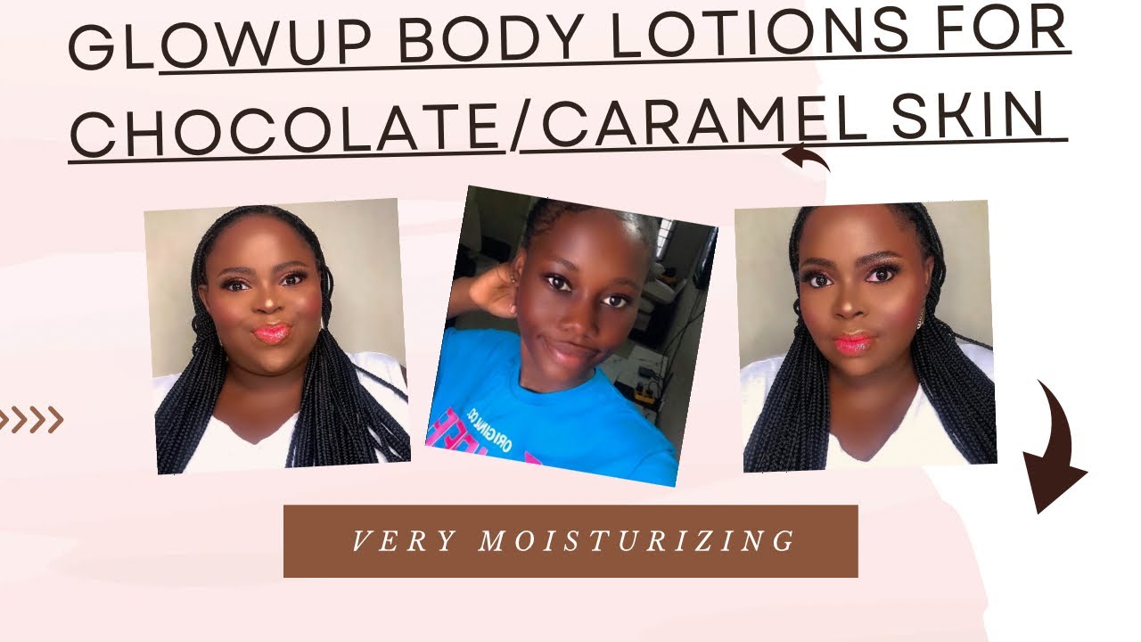 GLOW UP BODY LOTIONS FOR CHOCOLATE & CARAMEL SKIN. - YouTube
