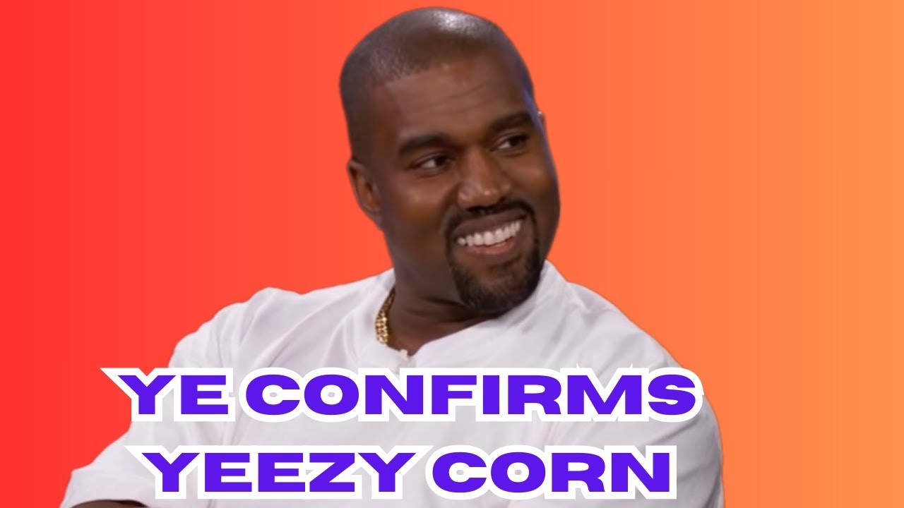 Ye Confirms The Launch Of Yeezy Corn ! Will This Ruin His Marriage To ...