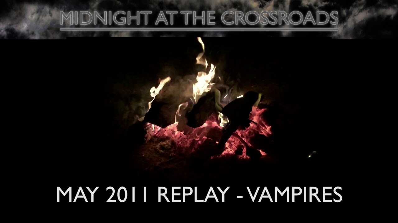 May 2011 - Vampires | Midnight At The Crossroads Podcast - YouTube