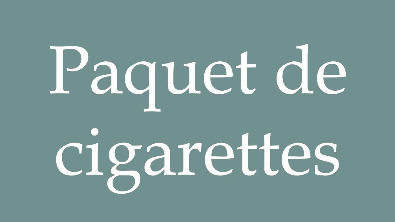 How to Pronounce ''Paquet de cigarettes'' (Packet of cigarettes ...