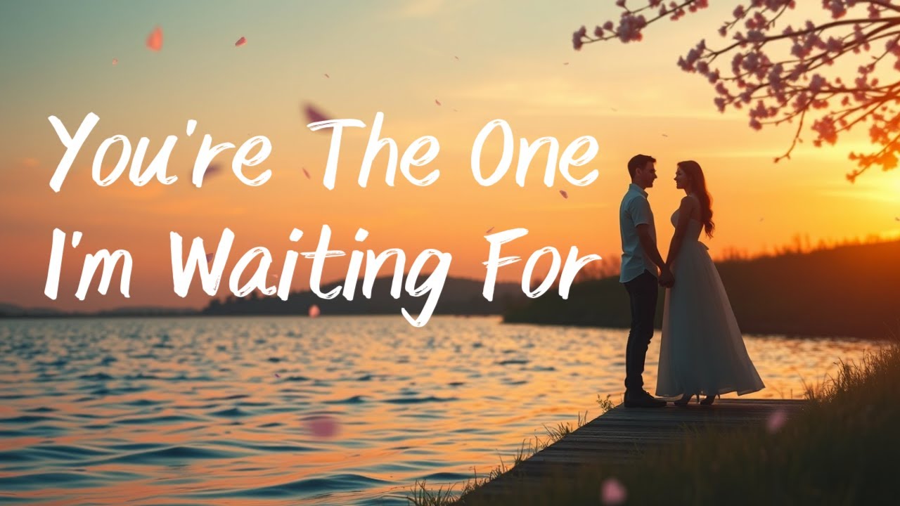 You're The One I'm Waiting For (LYRIC) Beautiful Love song - YouTube