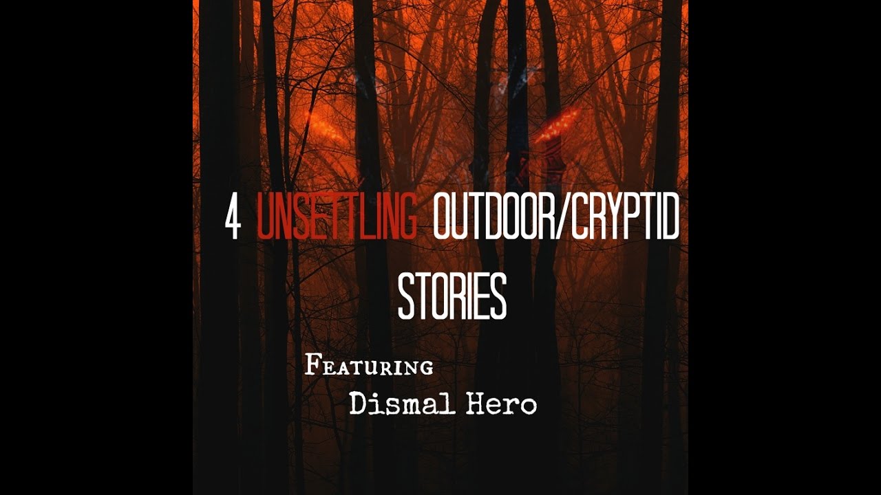 4 UNSETTLING OUTDOOR/CRYPTID STORIES Featuring Dismal Hero - YouTube