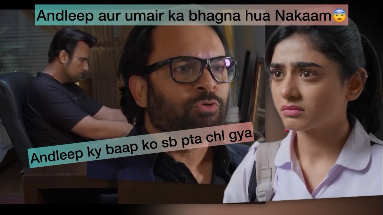 Andleep ky baap ko sb pta chl gya😨||umair aur andleep ka bhagna hua ...