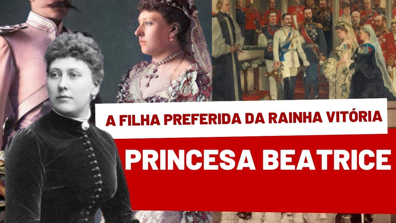 PRINCESA BEATRICE, a filha favorita da RAINHA VITÓRIA - YouTube