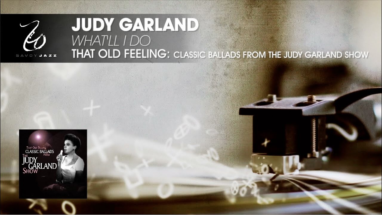 Judy Garland - What'll I Do - That Old Feeling: Classic Ballads from ...