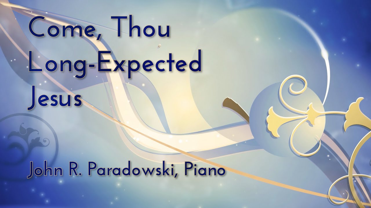 Come, Thou Long-Expected Jesus - John Paradowski, Piano - YouTube