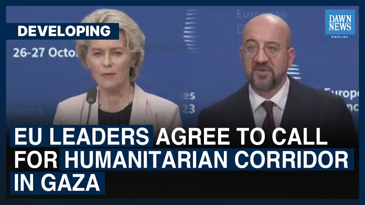 EU Leaders Agree To Call For Humanitarian Corridor In Gaza | Dawn News ...