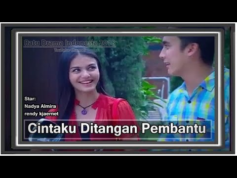 FTV Paling Baper 2018 ~ Nadya Almira/Rendy Kjaernet ~ Cintaku Ditangan Pembantu ~ Film Romatis